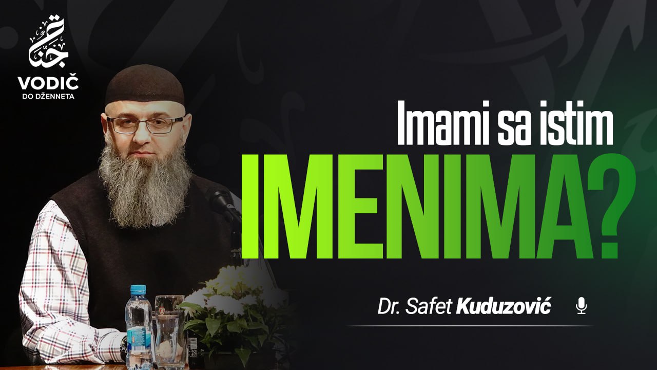 IMAMI SA ISTIM IMENIMA – Dr. Safet Kuduzović | Vodič Do Dženneta