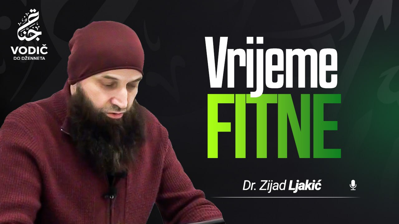 VRIJEME FITNE – Dr. Zijad Ljakić | Vodič Do Dženneta
